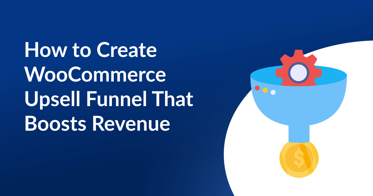 How to Create WooCommerce Upsell Funnel That Boosts Revenue